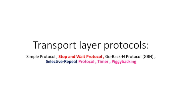 Transport layer protocols : Simple Protocol , Stop and Wait Protocol , Go-Back-N Protocol (GBN ...
