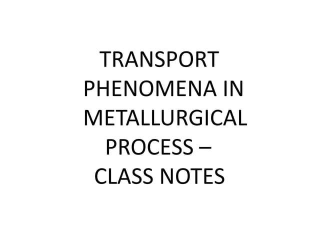 Transport Phenomena in Metallurgical Process Class Notes | PPTX