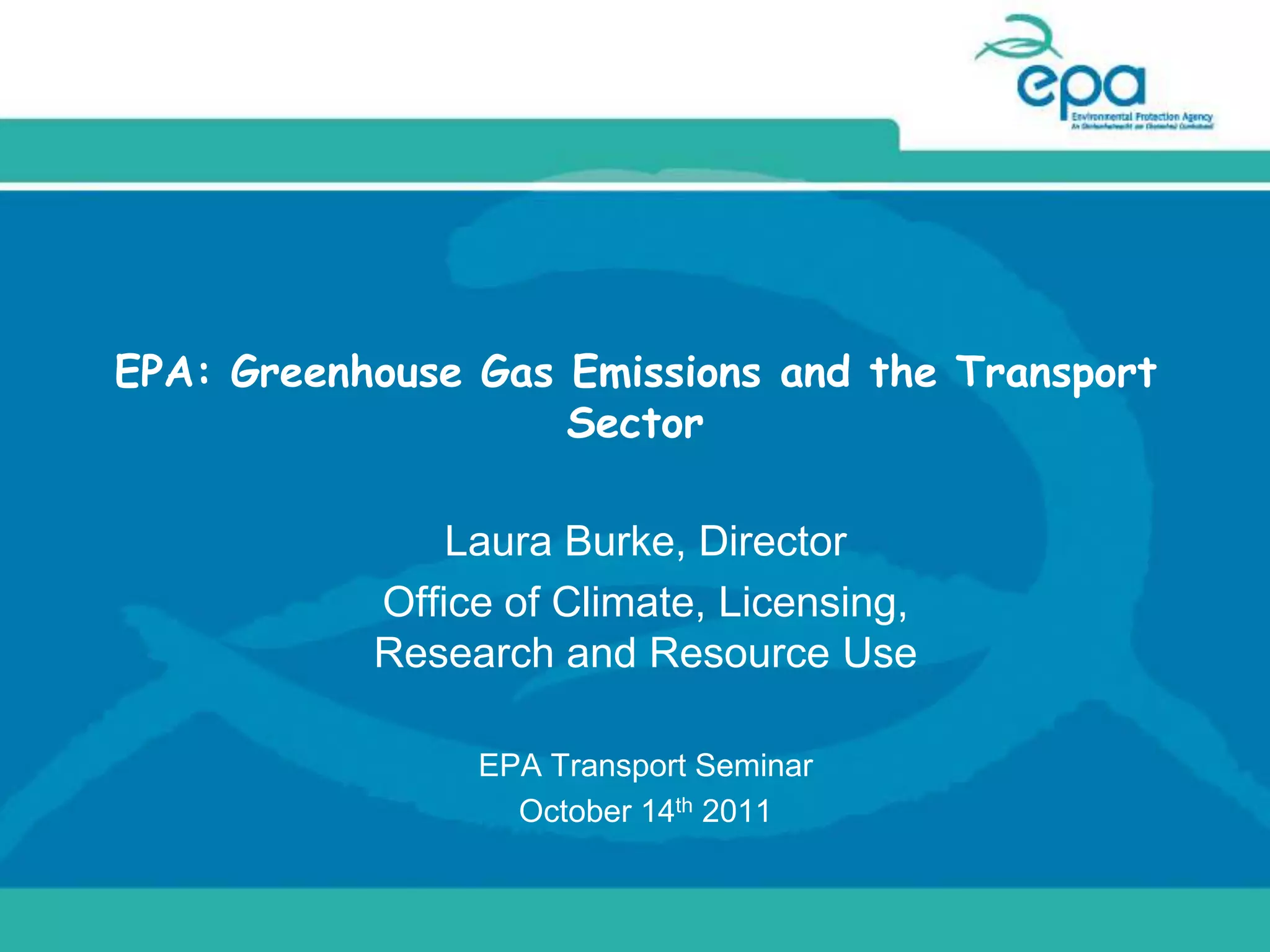 EPA: Greenhouse Gas Emissions and the Transport Sector - Laura Burke | PPTX