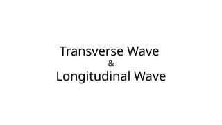 IMPORTANCE OFTRANSVERSE and LONGITUDINal WAVE.pptx
