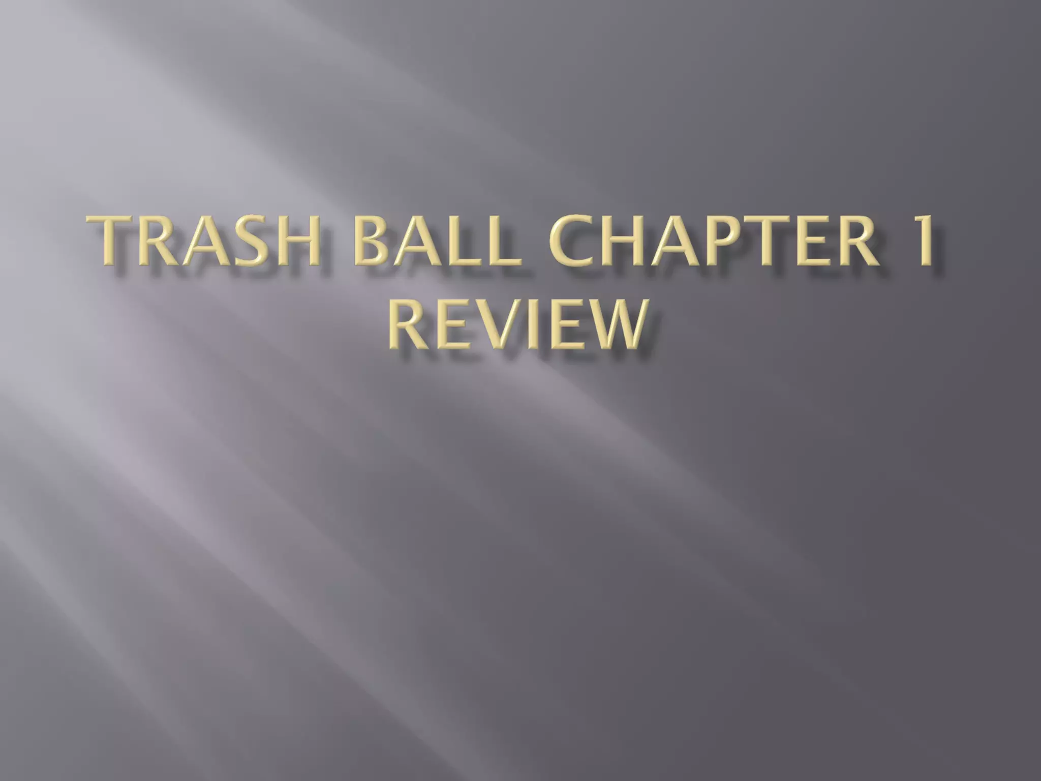 Trash ball chapter 1 review | PPT
