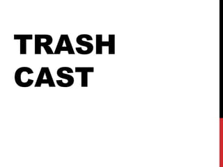 The cast of TRASH 2014 | PPT