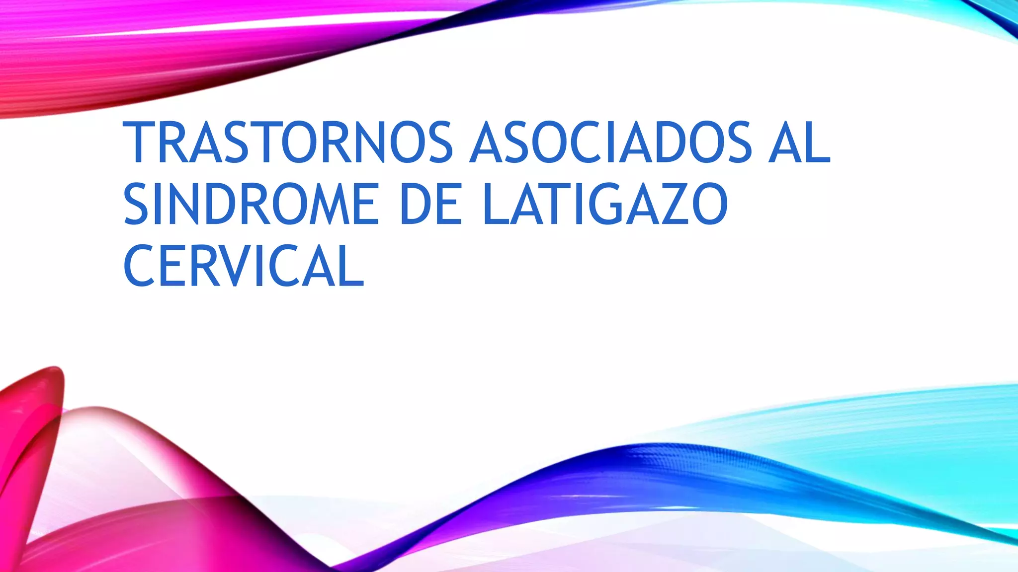 Trastornos asociados al sindrome de latigazo cervical | PPTX