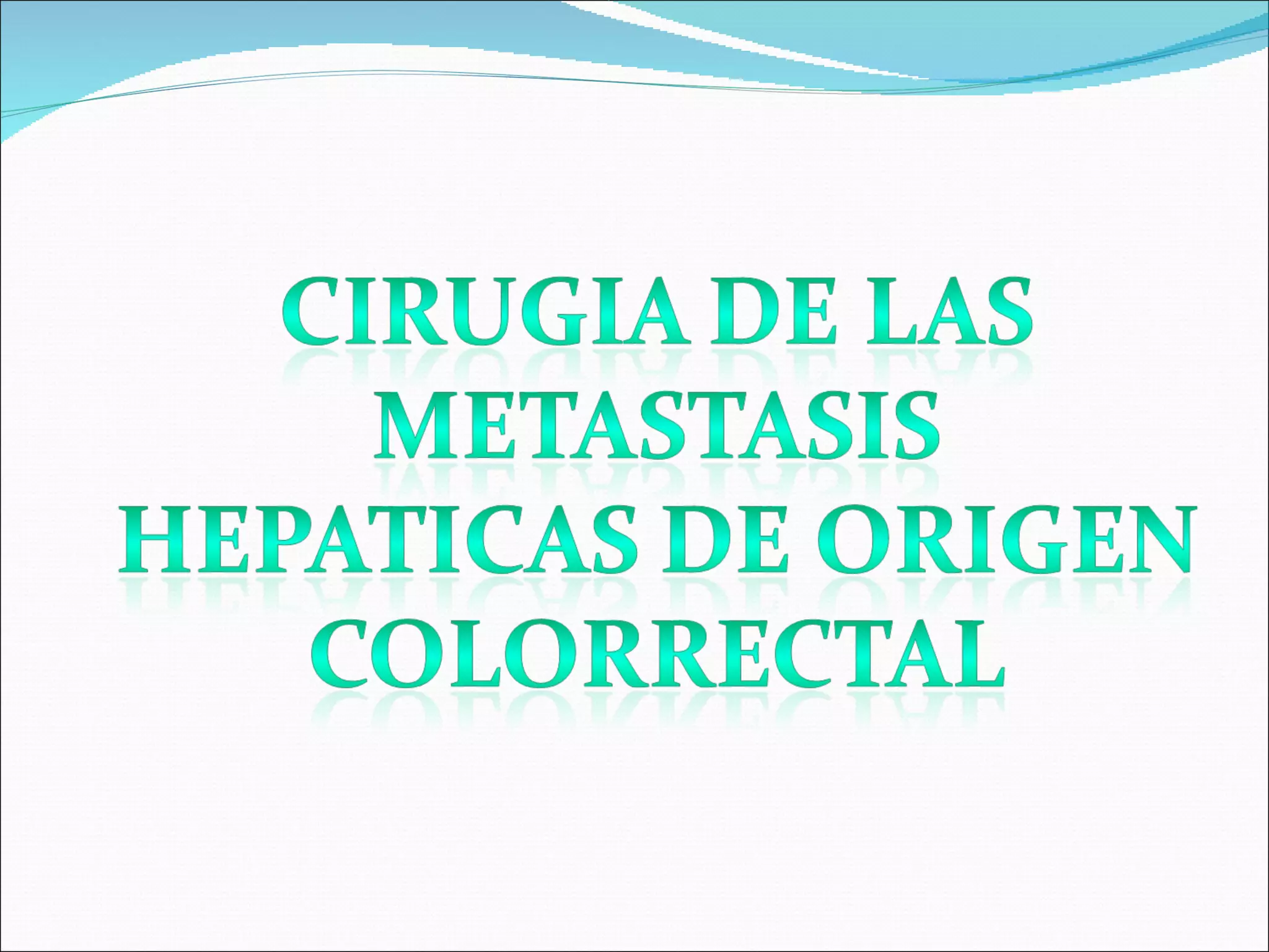 Tratamiento de metastasis hepatica de origen colorrectal. connie | PPT