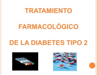 Tratamiento farmacológico de la diabetes tipo 2 educativo | PPTX