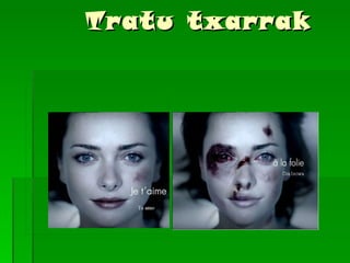 Tratu txarrak | PPT