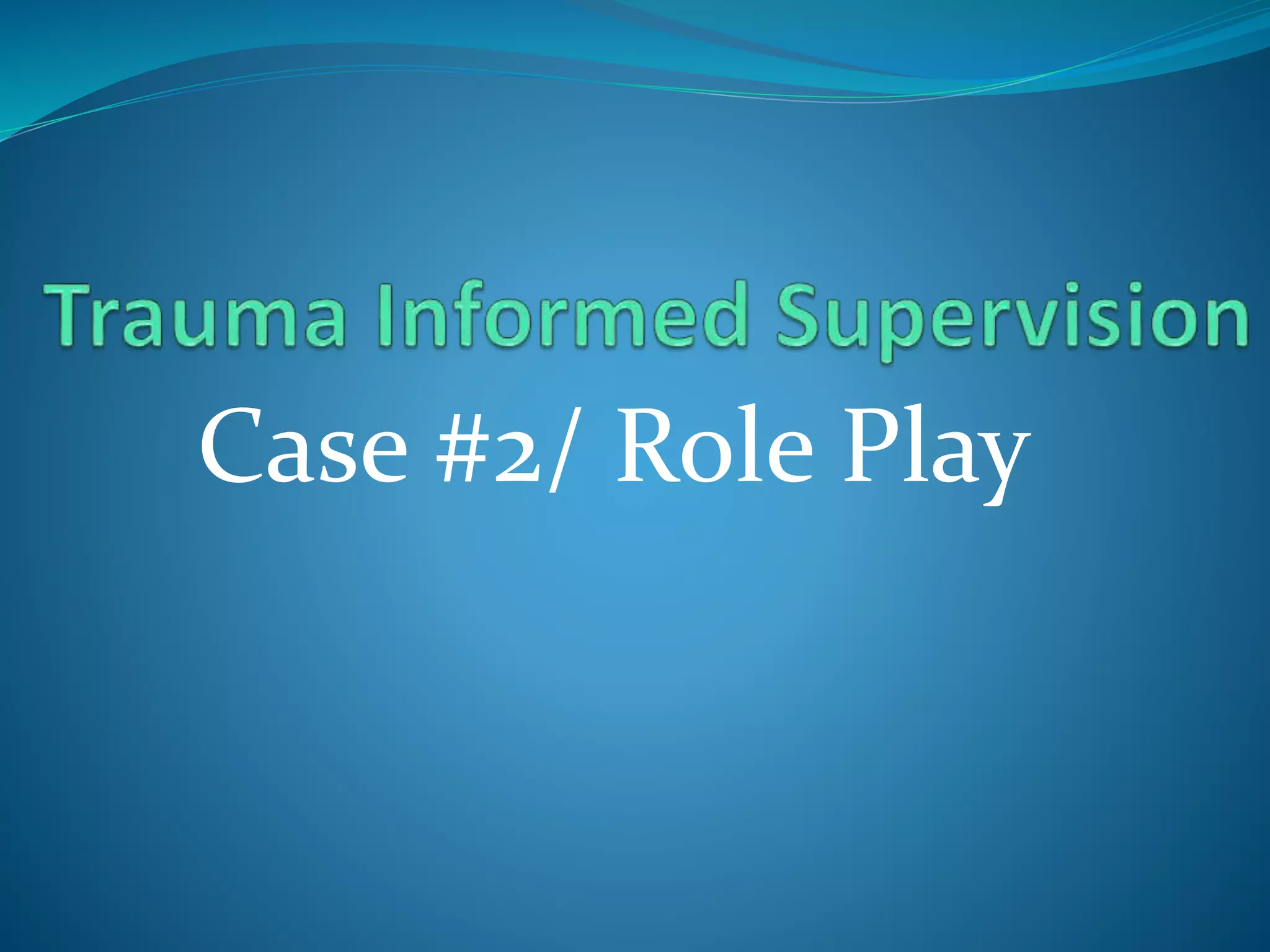 Trauma informed clinical supervision in the field- Social Worker | PPT