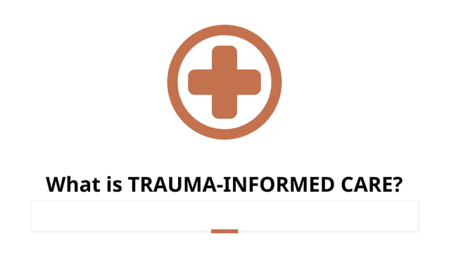 Trauma Informed Care Powerpoint Presentation.pptx