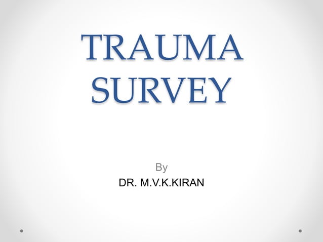 Trauma survey | PPTX | First Aid | Injuries