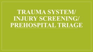 TRAUMA SYSTEM INJURY SCREENING AND PRE HOSPITAL TRIAGE.pptx