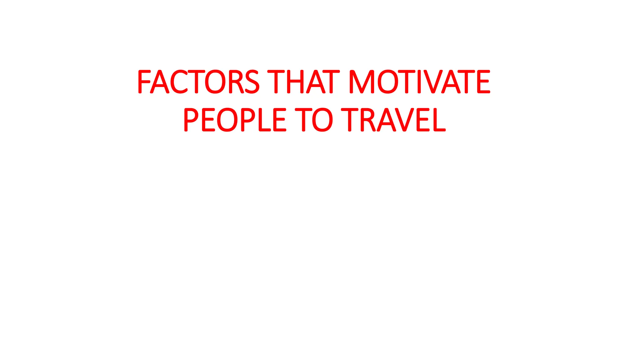 TRAVEL: -FACTORS ,PURPOSES & TYPES.pptx