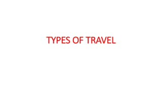 TRAVEL: -FACTORS ,PURPOSES & TYPES.pptx