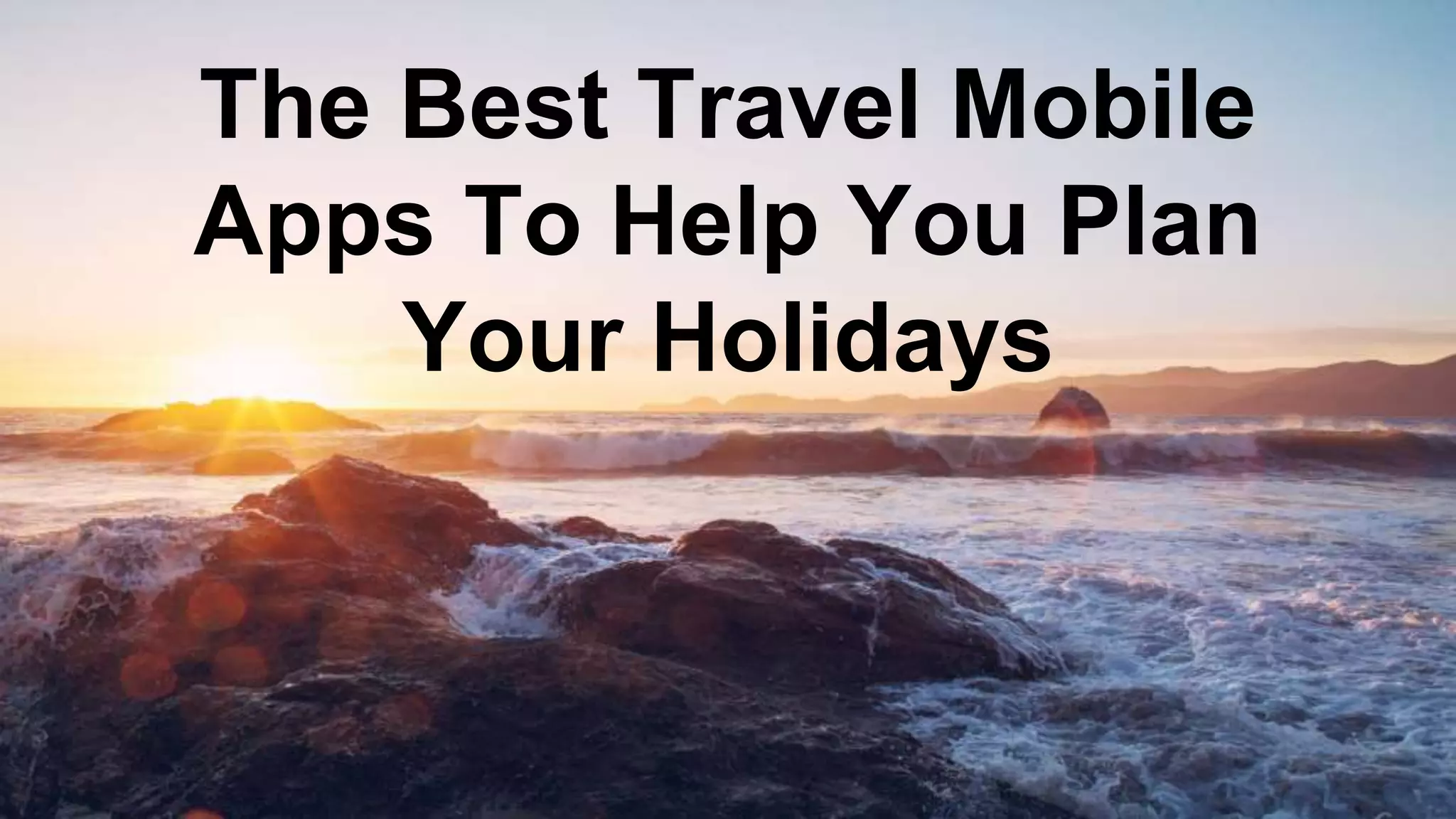 The Best Travel Mobile Apps To Help You Plan Your Holidays | PPT | Free ...