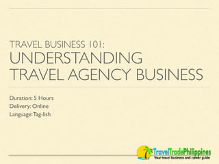Travel Business 101: Introduction to Understanding Travel Agency Business | PDF