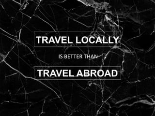 Travel locally vs travel abroad | PPTX | Travel Preparation and Advice ...