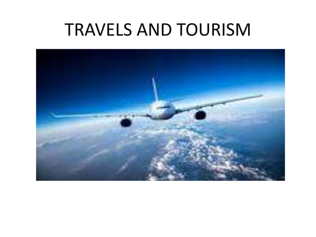 TRAVELS AND TOURISM.pptx | Travel Preparation and Advice | Travel