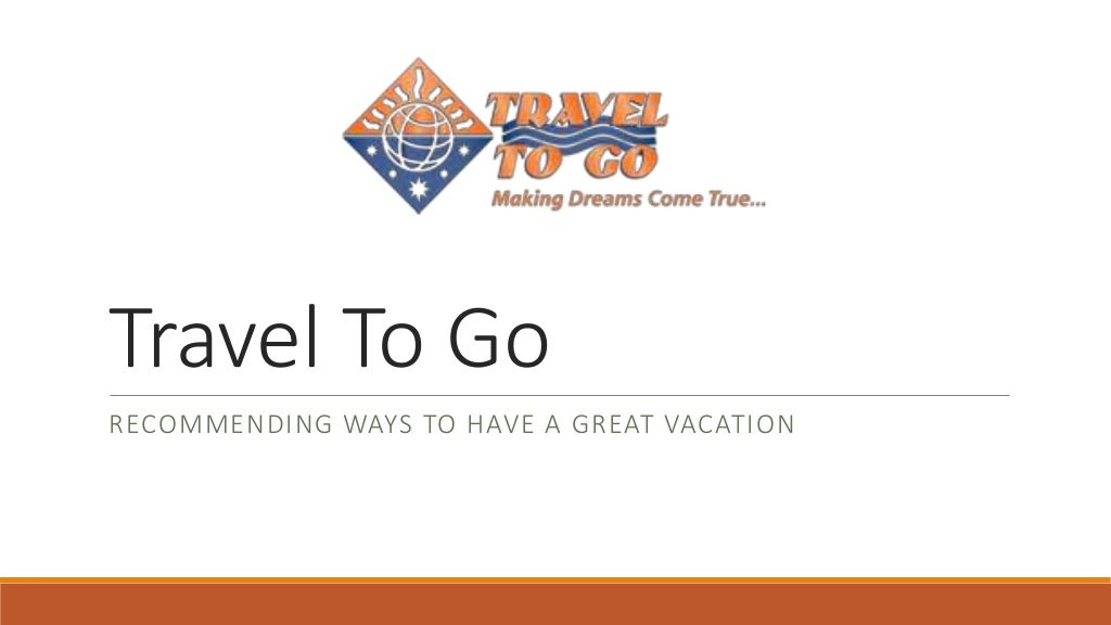 Travel To Go Recommending Ways To Have A Great Vacation travel-to-go-recommending-ways-to-have-a-great-vacation