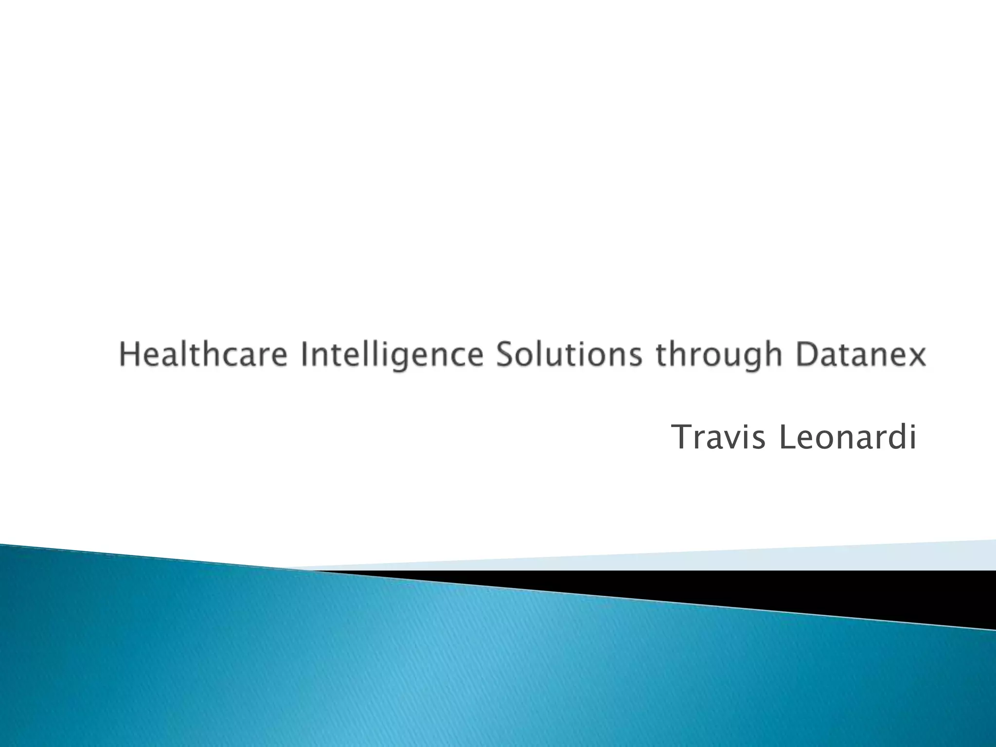 Healthcare Intelligence Solutions through Datanex | PPTX
