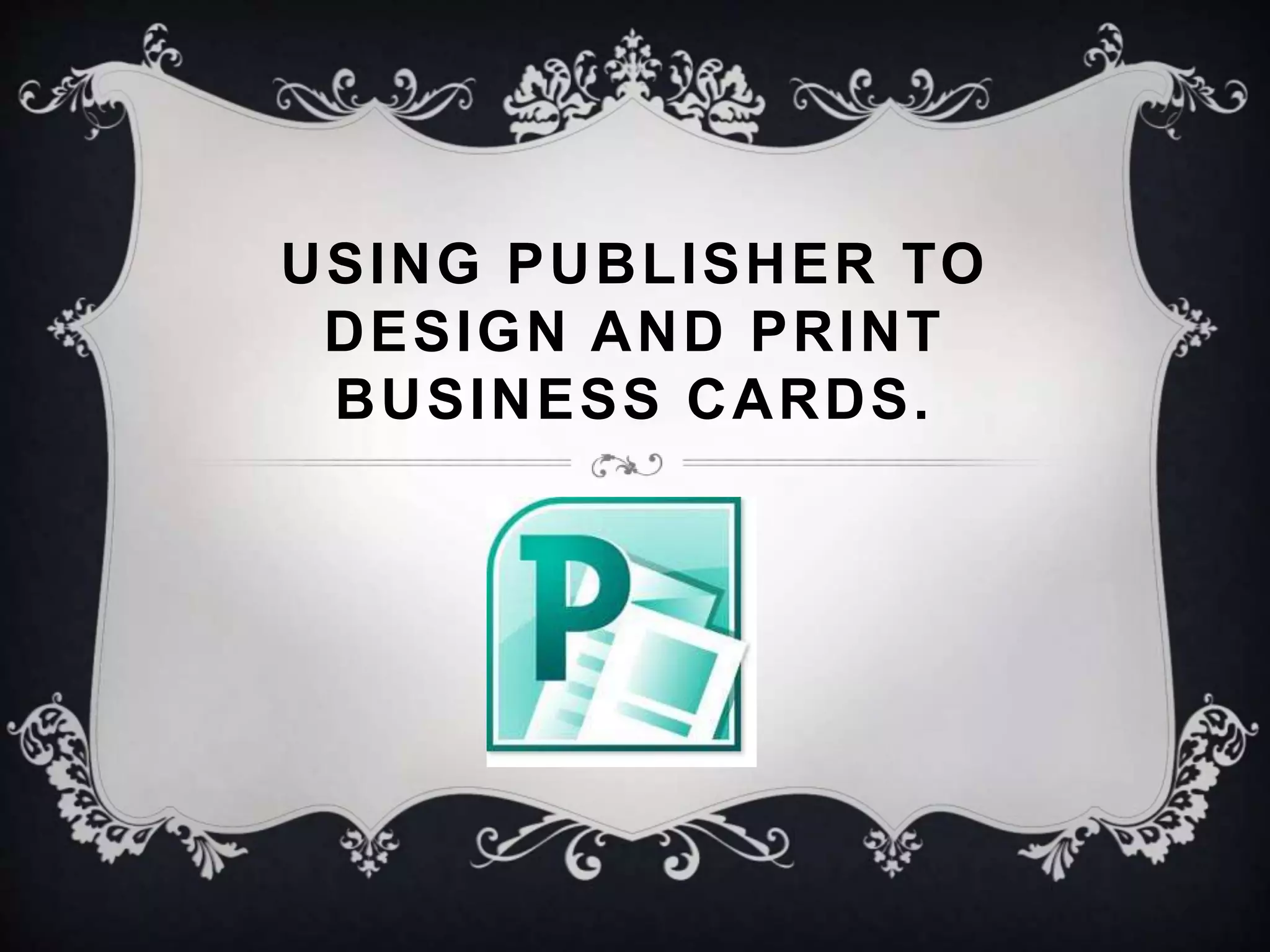 Using publisher to design and print business cards | PPTX