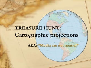 Treasure Hunt: Cartographic projections | PPTX