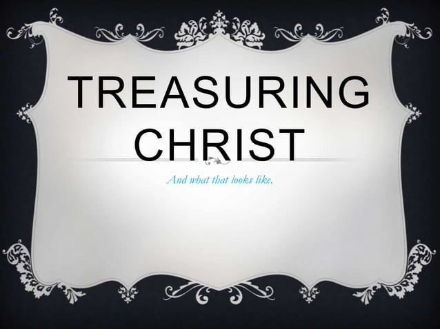 Treasuring christ (power point) | PPT