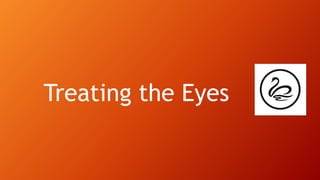 Treating the eyes ppt | PPTX