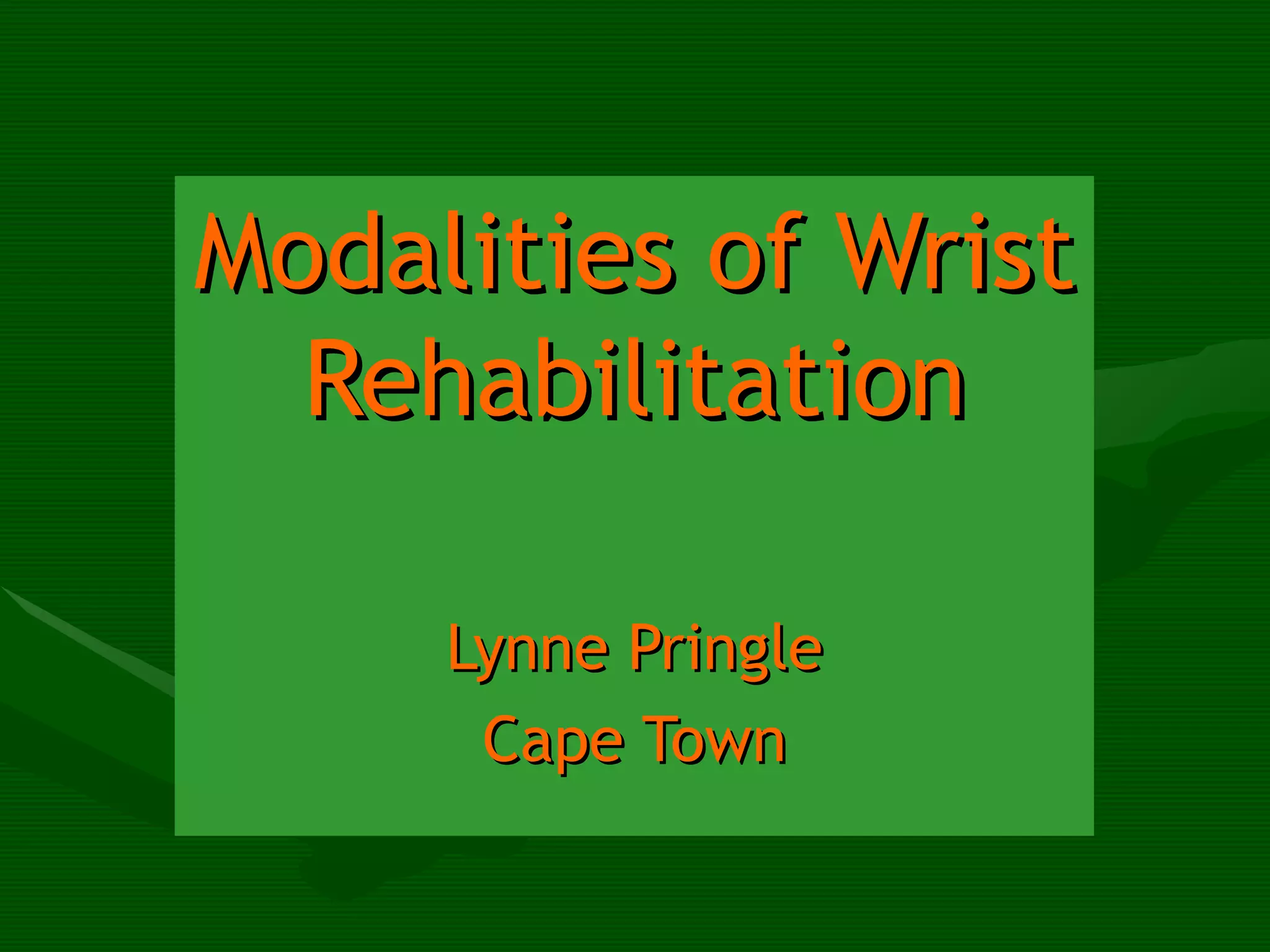 Hand Therapy - Treatment Modalities Of The Wrist | PPT