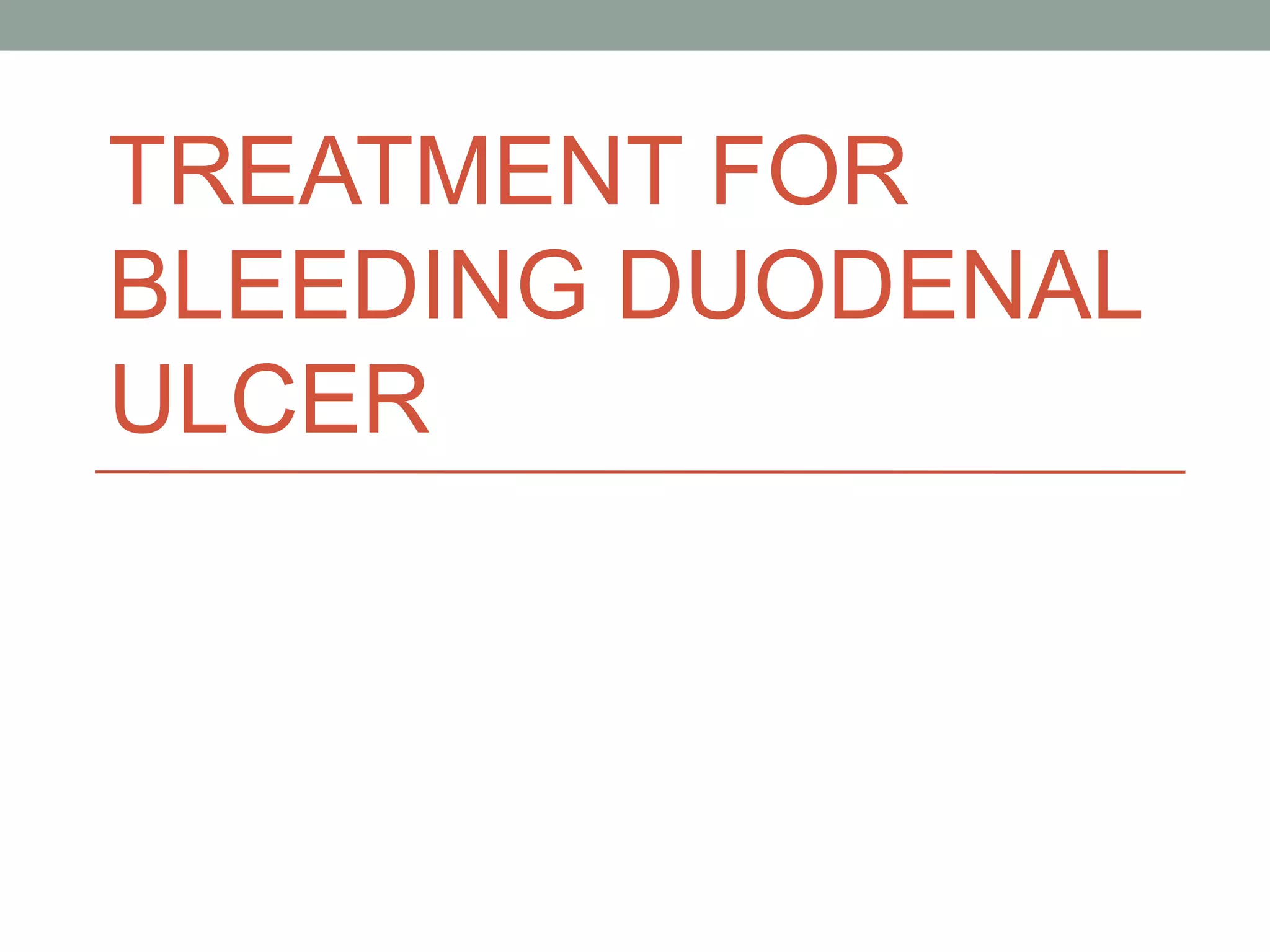 Treatment for bleeding duodenal ulcer | PPT