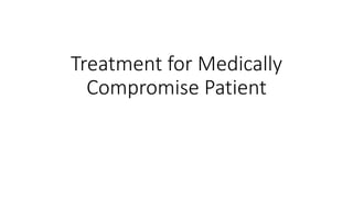 TREATMENT FOR MEDICALLY COMPROMISED PATIENT | PPT