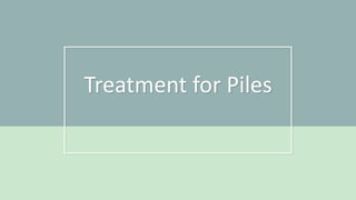 Treatment for piles | PPTX