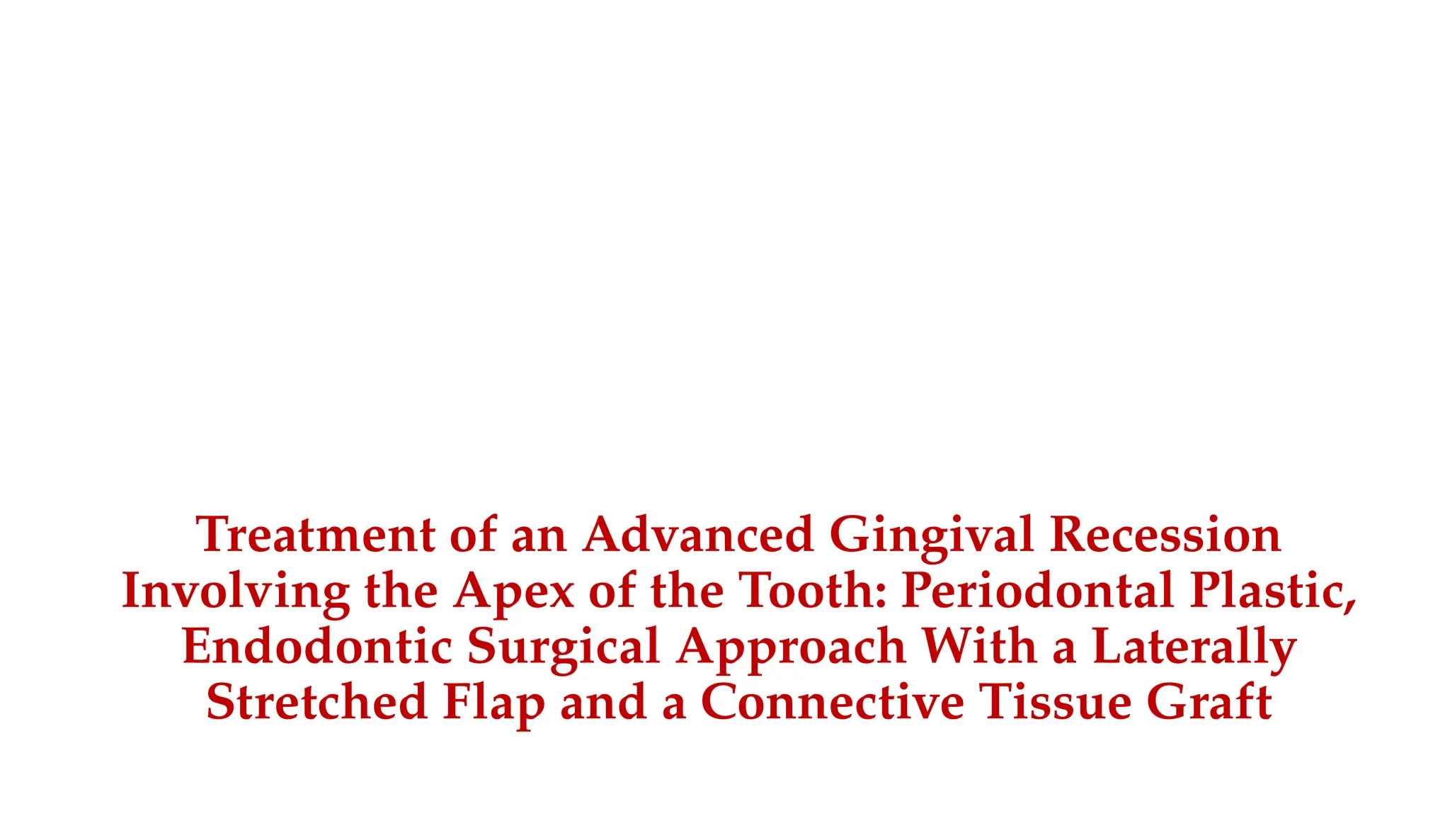 Treatment of an Advanced Gingival Recession Involving the Apex of the ...