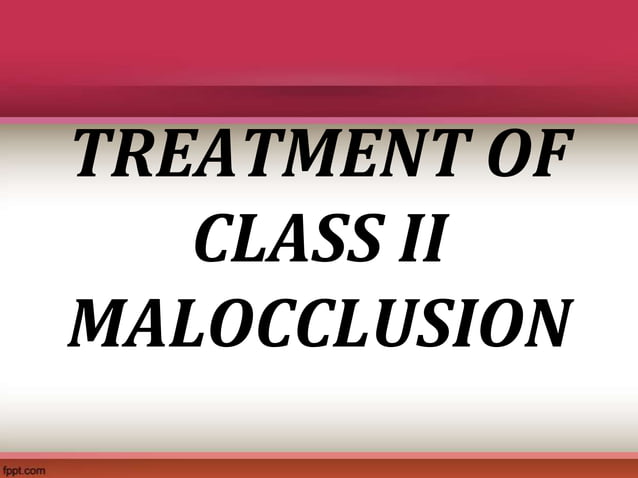 Treatment of class ii malocclusions | PPTX