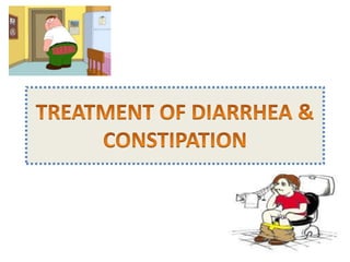 TREATMENT OF DIARRHEA & CONSTIPATION | PPT
