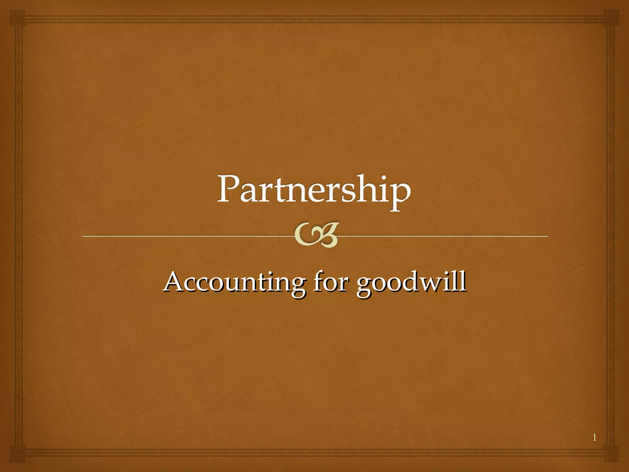 Treatment of Goodwill on the admission of a new partner | PPT