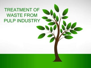 Treatment of waste from pulp industry | PPTX