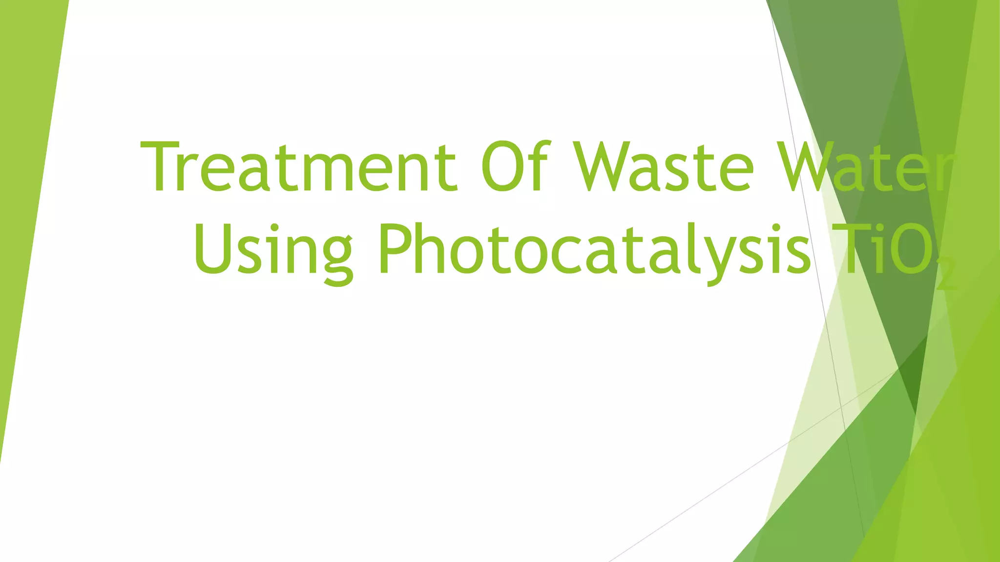 Treatment of waste water using photocatalysis ti o2 | PPTX