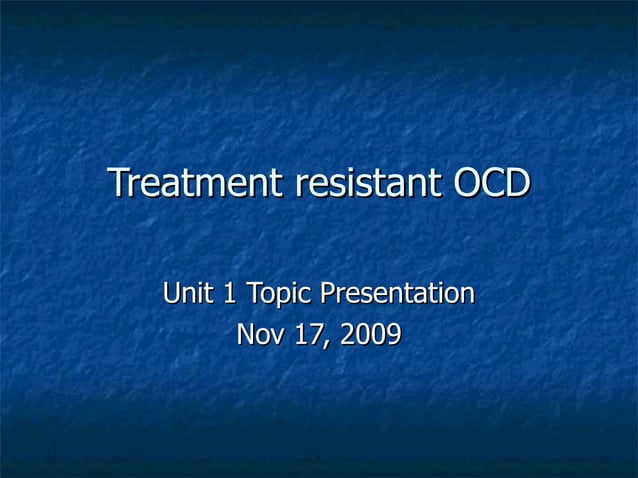 Treatment Resistant Ocd | PPT | Diseases and Conditions | Medical Health