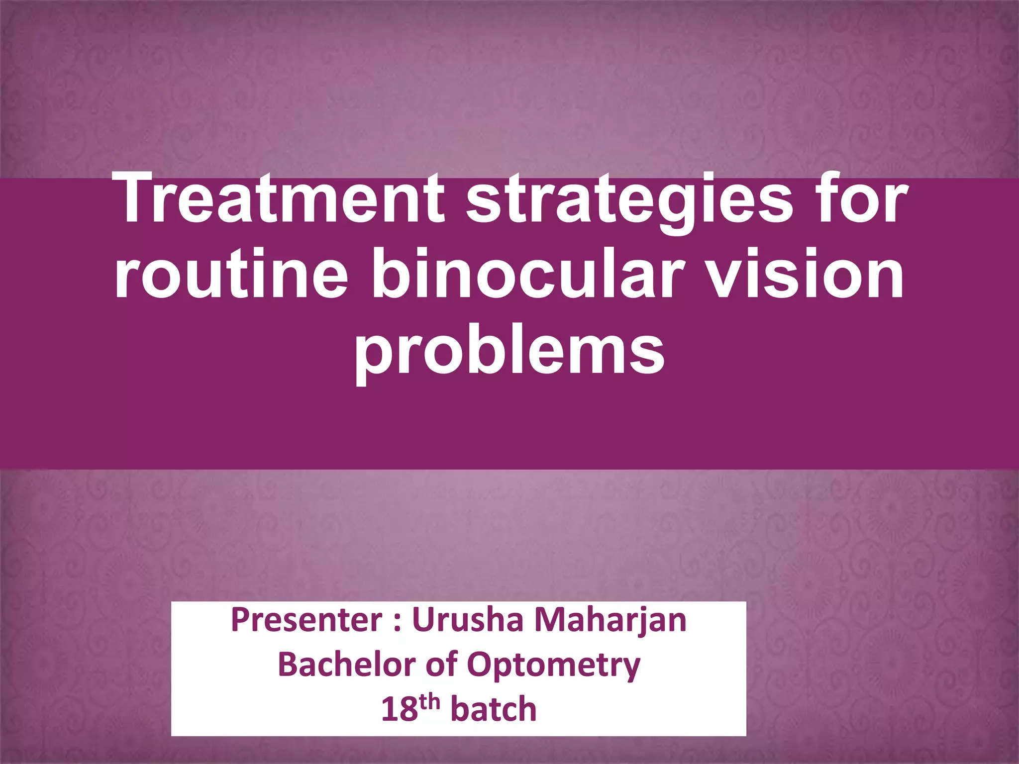 Treatment Strategies for Routine Binocular Vision Problems | PPTX