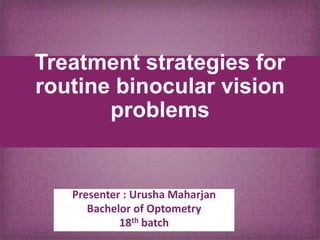 Treatment Strategies for Routine Binocular Vision Problems | PPTX