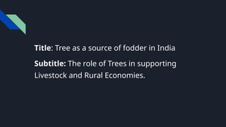 Tree as a Source of Fodder in India .pptx
