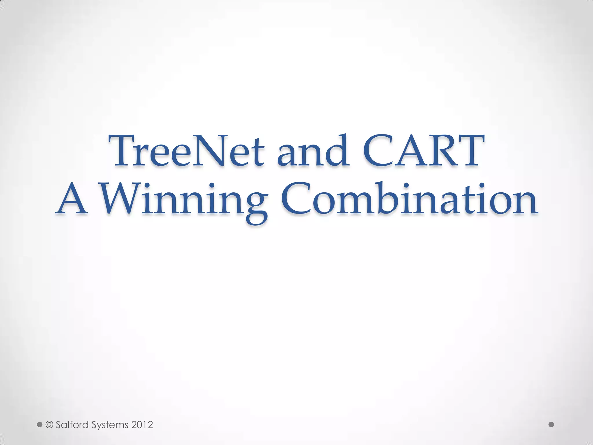 TreeNet Tree Ensembles and CART Decision Trees: A Winning Combination ...