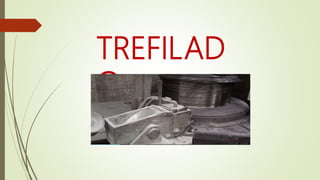 Proceso de Trefilado en Materiales Metálicos | PPTX