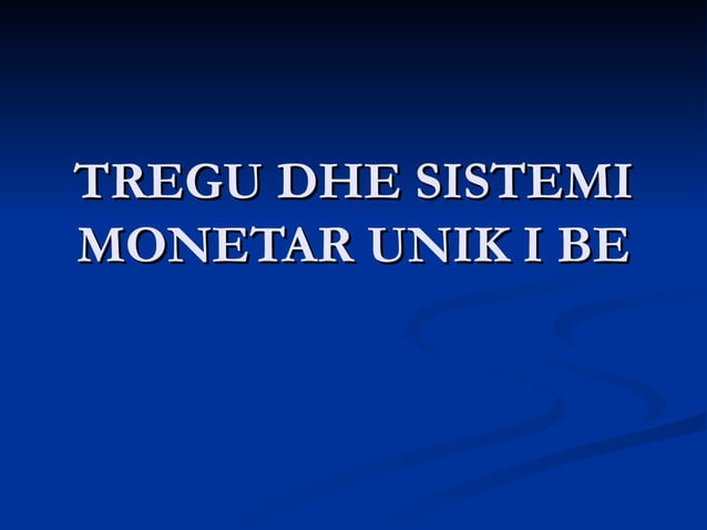 Tregu dhe sistemi monetar unik i BE | PPT