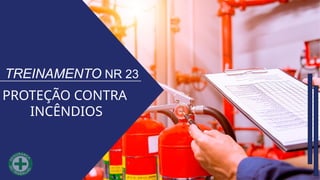 TREINAMENTO NR 23 PROTEÇÃO CONTRA INCÊNDIOS | PPTX