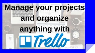 Step by step guide on how to manage your projects and organize anything using Trello tutorial | PPT