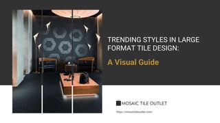 Trending Styles in Large Format Tile Design A Visual Guide.pptx