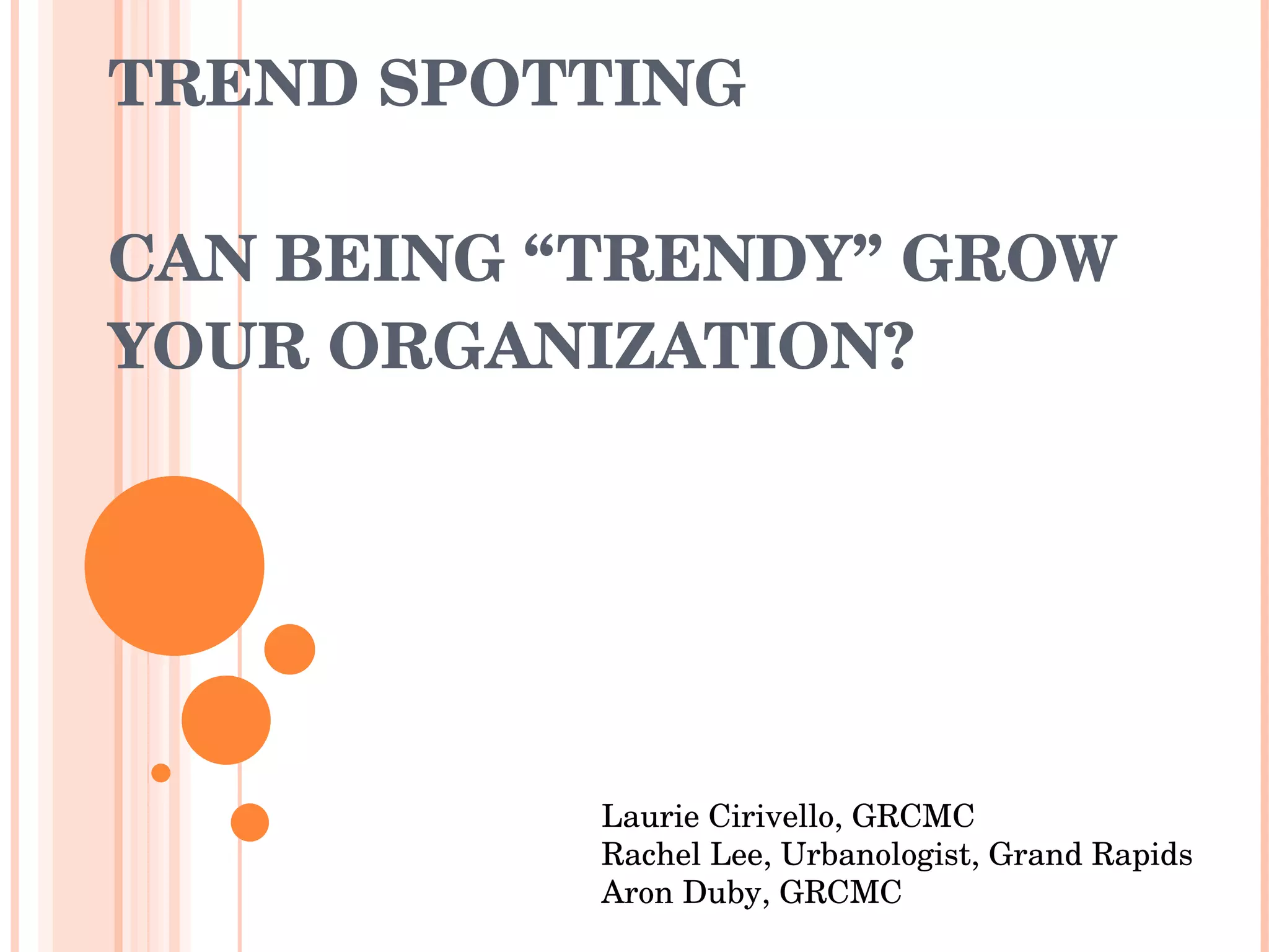 Trend Spotting: Can Being "Trendy" Help Grow Your Organization | PPT