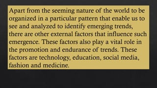 TRENDS- EMERGING PATTERNS OF A TREND.pptx