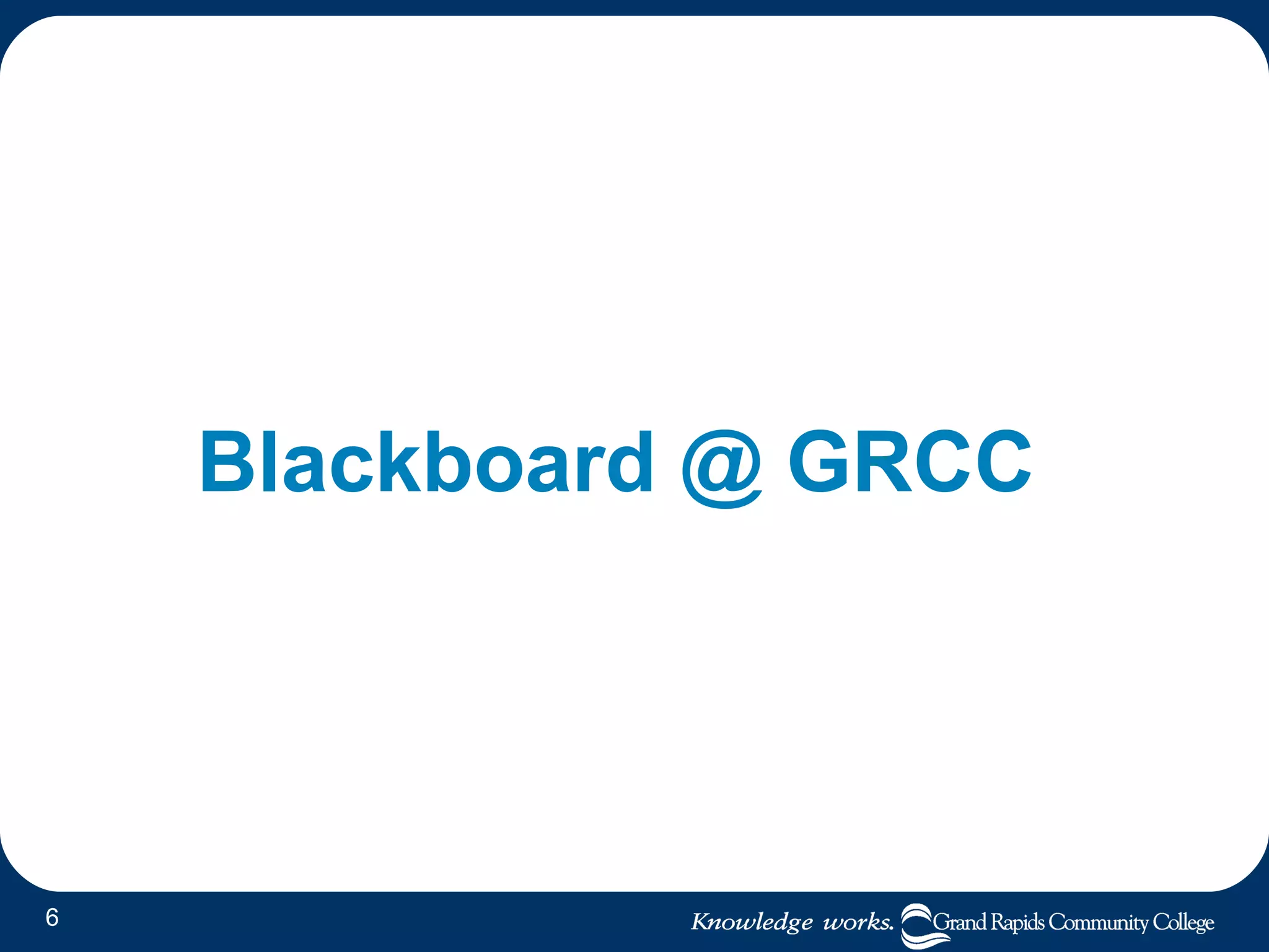 TRENDS Presentation - eLearning @ GRCC with Blackboard | PPT