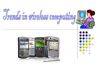 Trends in wireless computing | PPT